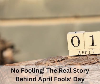 No Fooling! The Real Story Behind April Fools' Day - Who's On The Move