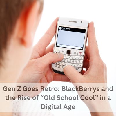Gen Z Goes Retro: BlackBerrys and the Rise of “Old School Cool” in a ...
